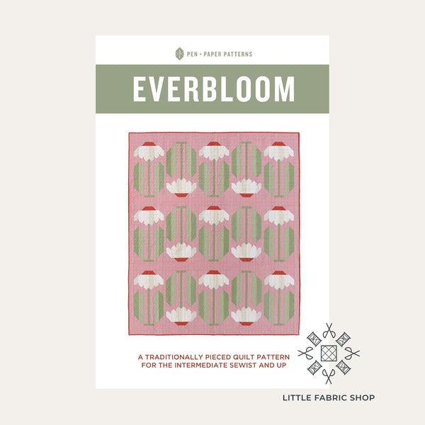 Everbloom Quilt | Quilt Pattern | Pen + Paper Patterns – Little Fabric Shop